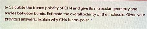 Solved Show Calculations 6 Calculate The Bonds Polarity Of Ch4 And Give Its Molecular Geometry