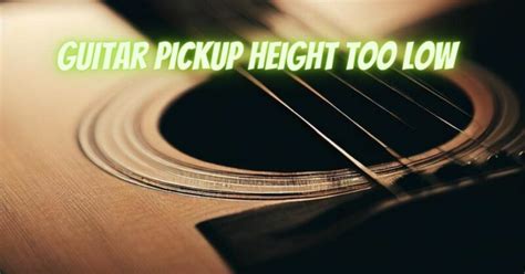 Guitar Pickup Height Too Low All For Turntables