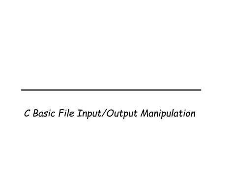 PPT C Basic File Input Output Manipulation PowerPoint Presentation