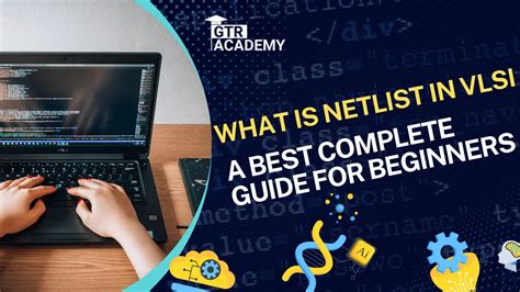 What Is Netlist In Vlsi 2025 A Best Complete Guide For Beginners Gtr Academy