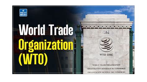 World Trade Organisation Wto Meaning Objectives And More