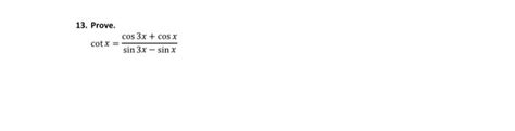 Solved 13 Prove Cotx Sin3xsinxcos3x Cosx Chegg Com