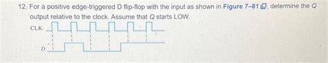 Solved 12 For A Positive Edge Triggered D Flip Flop With Chegg Com