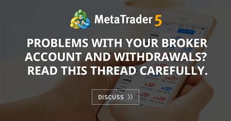 Problems With Your Broker Account And Withdrawals Read This Thread Carefully Trading