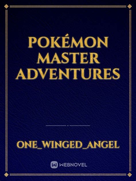 Pokémon Master Adventures Onewingedangel Webnovel