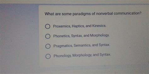 Solved What Are Some Paradigms Of Nonverbal Communication Proxemics Haptics And Kinesics
