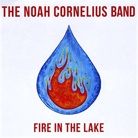 Fire In The Lake The Noah Cornelius Band Digital Music