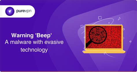 Warning Beep A Malware With Evasive Technology Purevpn Blog
