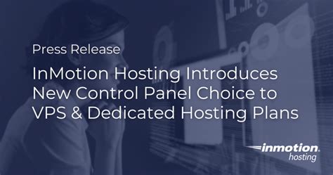 Inmotion Hosting Introduces New Control Panel Choice To Vps And Dedicated