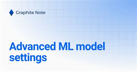 Advanced Ml Model Settings Graphite Note Documentation