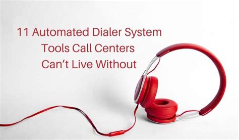 11 Automated Dialer System Tools Call Centers Cant Live Without Call