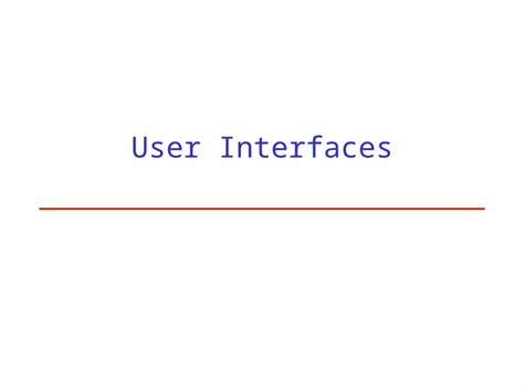 Ppt User Interfaces Outline Introduction Interface Design Principles An Overview Interface