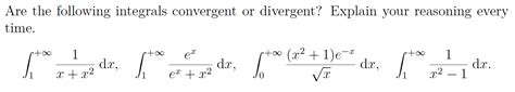 Solved Are The Following Integrals Convergent Or Divergent
