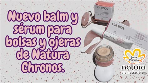 Balm Y Sérum Intensivo Para Bolsas Y Ojeras Natura Chronos Youtube