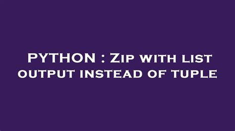 Python Zip With List Output Instead Of Tuple Youtube