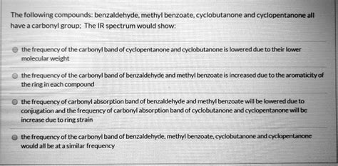 The Following Compounds Benzaldehydemethyl Benzoate Cyclobutanone And Cyclopentanone All Have A