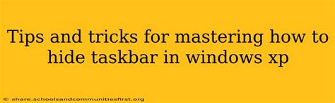 Tips And Tricks For Mastering How To Hide Taskbar In Windows Xp