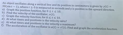 Solved An Object Oscillates Along A Vertical Line And Its Chegg