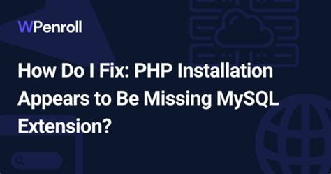 how to fix php installation is missing mysql extension