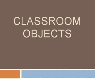 Classroom Objects Presentation