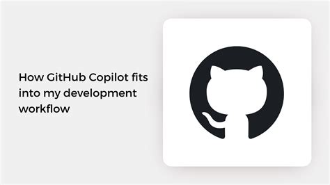 How Github Copilot Fits Into My Development Workflow