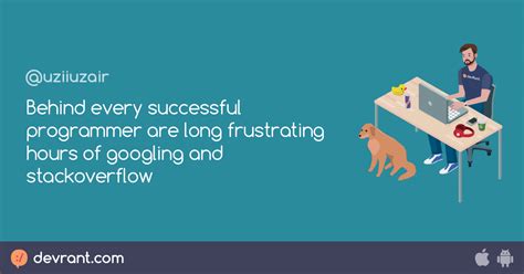 behind every successful programmer are long frustrating hours of googling and stackoverflow