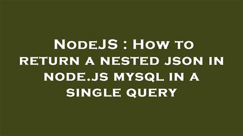 Nodejs How To Return A Nested Json In Nodejs Mysql In A Single Query