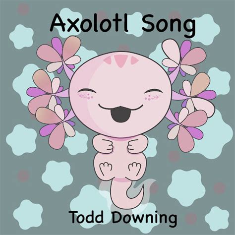Axolotl Song