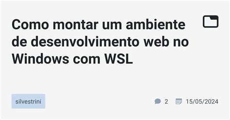 Como Montar Um Ambiente De Desenvolvimento Web No Windows Com Wsl · Silvestrini · Tabnews
