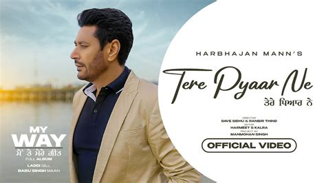 Tere Pyaar Ne Official Video Harbhajan Mann Babu Singh Maan Laddi