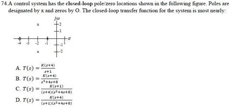 Solved 74 A Control System Has The Closed Loop Pole Zero Chegg