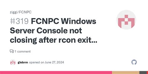 Fcnpc Windows Server Console Not Closing After Rcon Exit Command · Issue 319 · Zigcnpc · Github