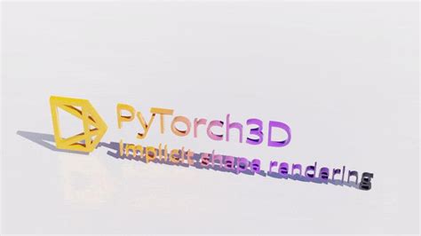 Pytorch3d 实现立体隐式形状渲染 知乎 Pytorch3d 实现立体隐式形状渲染 知乎