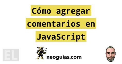Cómo Agregar Comentarios En Javascript Neoguias