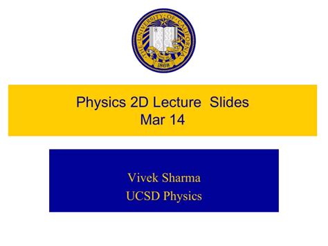 Ppt Physics 2d Lecture Slides Mar 14 Vivek Sharma Ucsd Physics 2