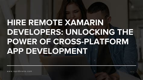 Hire Remote Xamarin Developers Unlocking The Power Of Cross Platform