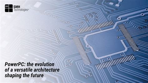 Powerpc The Evolution Of A Versatile Architecture Shaping The Future Smh Technologies