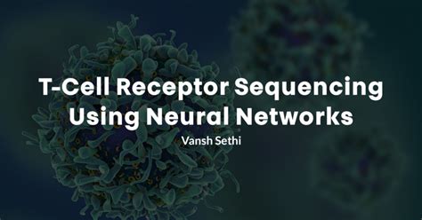 T Cell Receptor Sequencing Using Neural Networks 365 Data Science