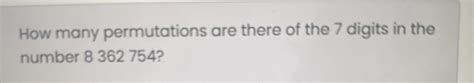 Solved How Many Permutations Are There Of The 7 ﻿digits In