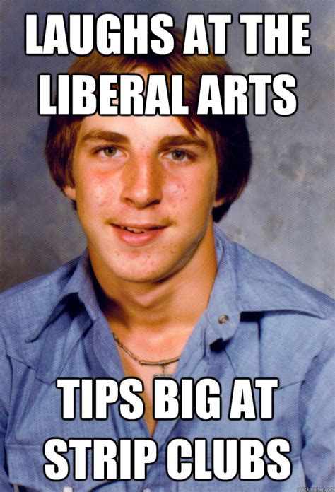 Laughs At The Liberal Arts Tips Big At Strip Clubs Old Economy Steven Quickmeme