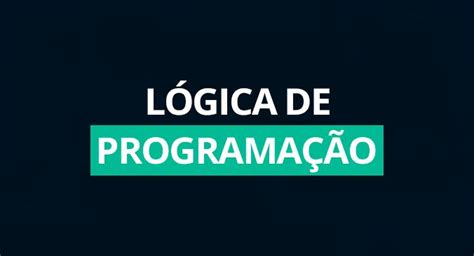 💡 A Importância Da Prática Em Lógica De Programação Willian Caetano