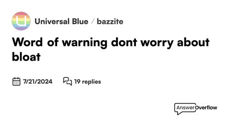 Word Of Warning Dont Worry About Bloat Universal Blue