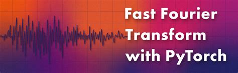 Fast Fourier Transform With Pytorch The Art Of Artificial Intelligence