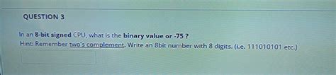 Solved Question 3 In An 8 Bit Signed Cpu What Is The Binary