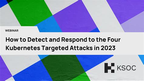 Kubernetes Targeted Attacks In 2023 How To Detect And Respond