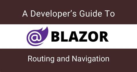 A Developers Guide To Blazor Routing And Navigation