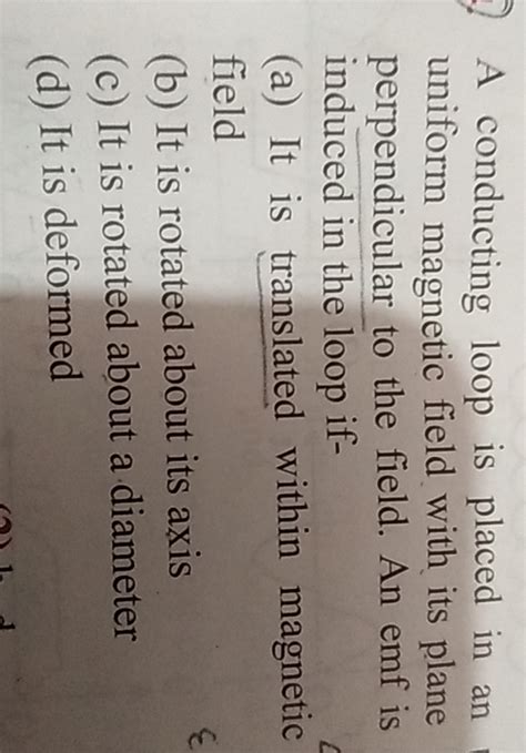 A Conducting Loop Is Placed In An Uniform Magnetic Field With Its Plane P