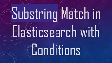 Substring Match In Elasticsearch With Conditions Youtube
