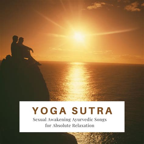 Yoga Sutra Sexual Awakening Ayurvedic Songs For Absolute Relaxation De Sexual Healing Maestro