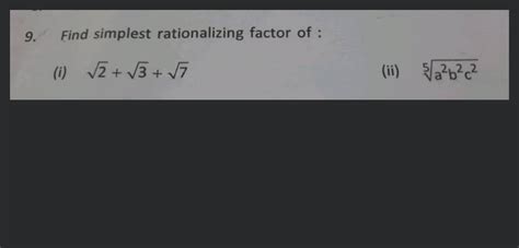 9 Find Simplest Rationalizing Factor Of I 2 3 7 Ii 5a2b2c2